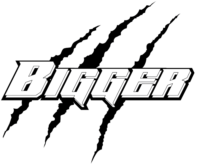 BIGGER BIGGER